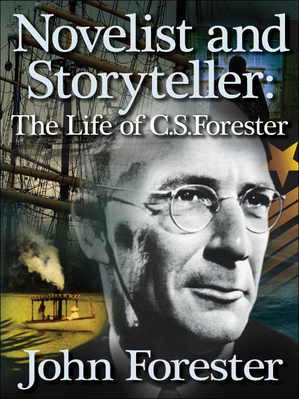 Novelist and Storyteller, The Life of C. S. Forester by John Forester ...